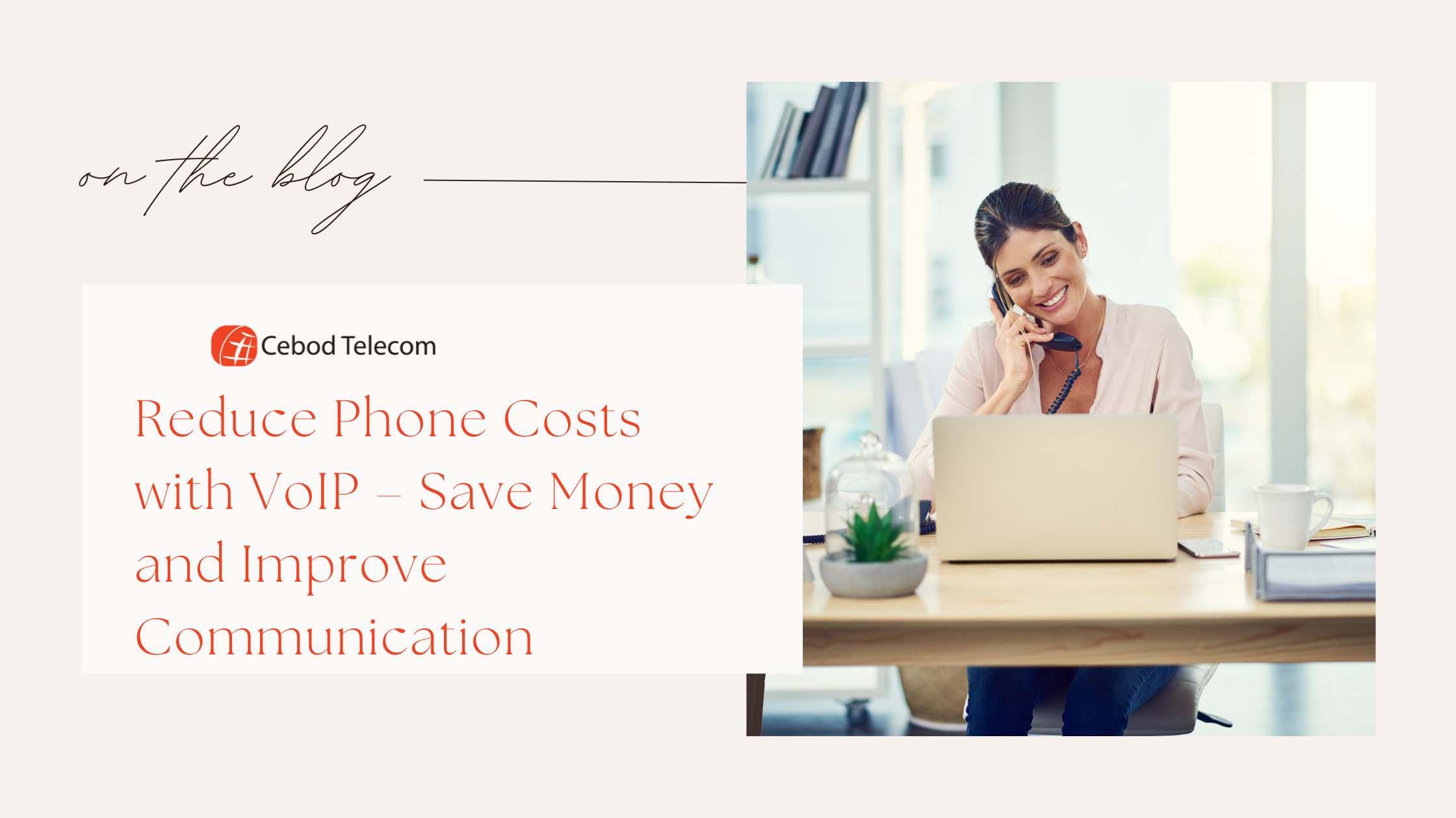 Reduce Phone Costs with VoIP: How Your Business Can Benefit - Cebod ...